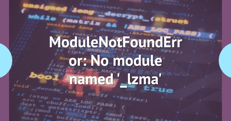 How to Fix the ModuleNotFoundError: No module named '_lzma' error