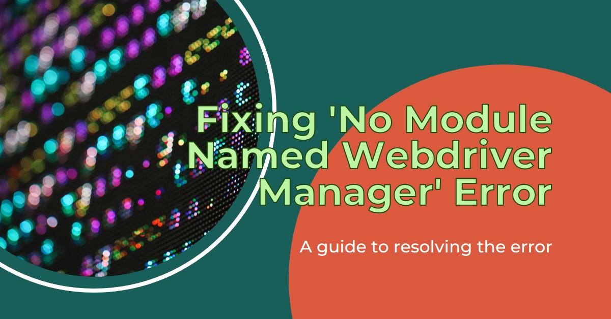 Fixing “No Module Named webdriver_manager” Error in Selenium WebDriver